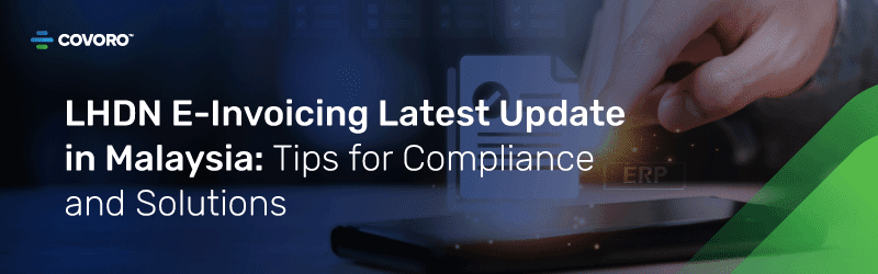LHDN E-Invoicing Update Malaysia : Compliance Tips & Solutions